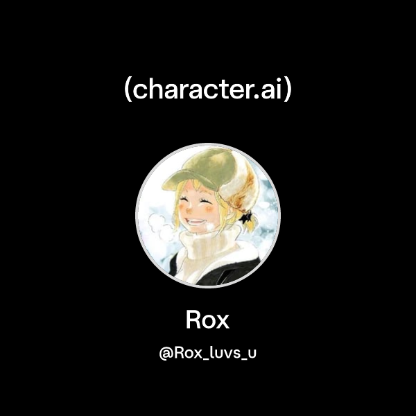 Rox (@Rox_luvs_u) | character.ai | AI Chat, Reimagined–Your Words. Your World.