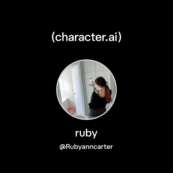 ruby (@Rubyanncarter) | character.ai | Personalized AI for every moment ...