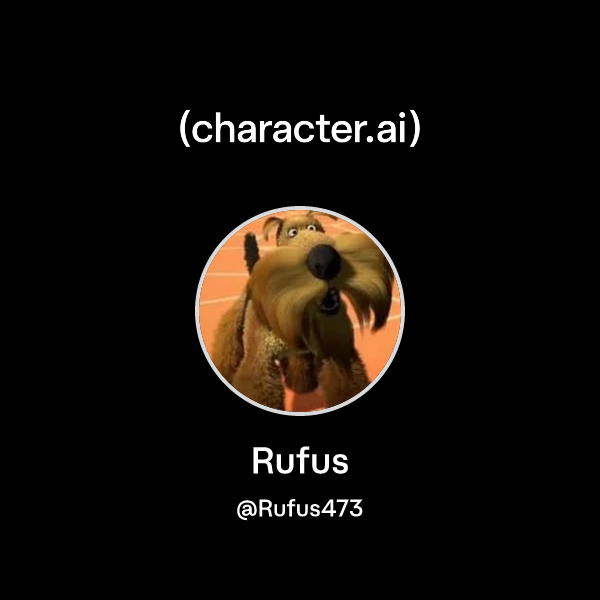 Rufus (@Rufus473) | character.ai | AI Chat, Reimagined–Your Words. Your ...
