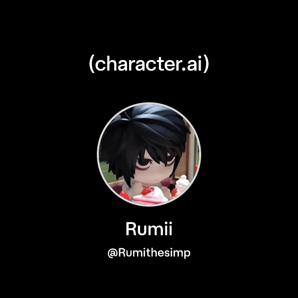 Rumii (@Rumithesimp) | character.ai | Personalized AI for every moment ...