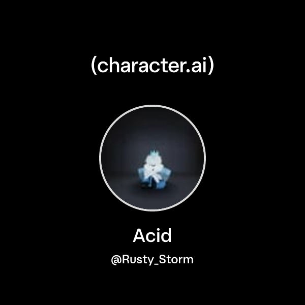 Acid (@Rusty_Storm) | character.ai | AI Chat, Reimagined–Your Words ...