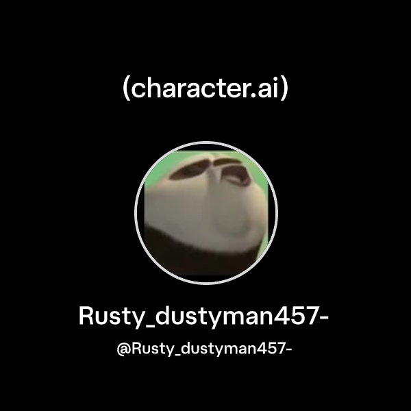 Rusty_dustyman457- (@Rusty_dustyman457-) | character.ai | AI Chat ...