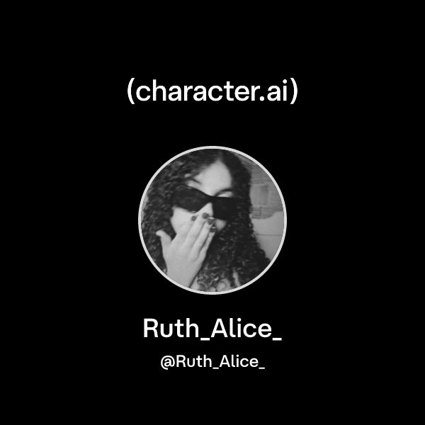 Ruth_Alice_ (@Ruth_Alice_) | character.ai | AI Chat, Reimagined–Your ...