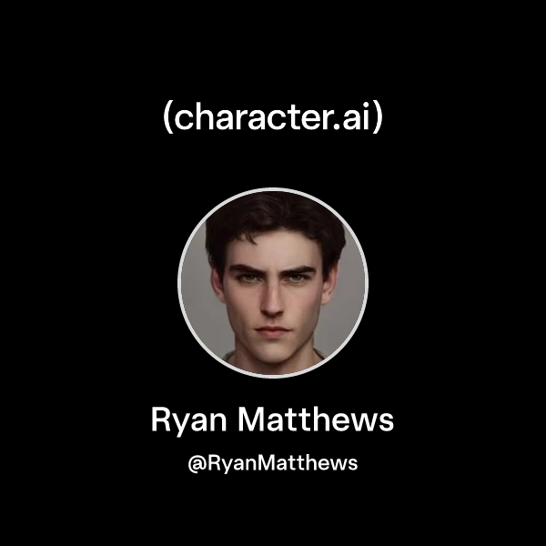 Ryan Matthews (@RyanMatthews) | character.ai | AI Chat, Reimagined–Your ...