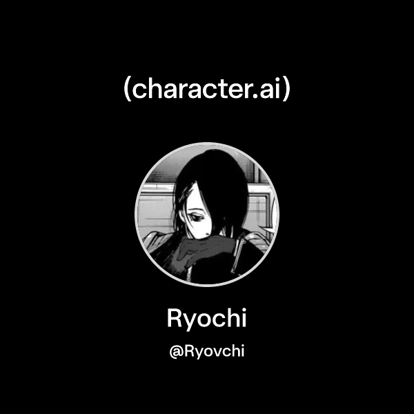 Ryochi (@Ryovchi) | character.ai | AI Chat, Reimagined–Your Words. Your World.