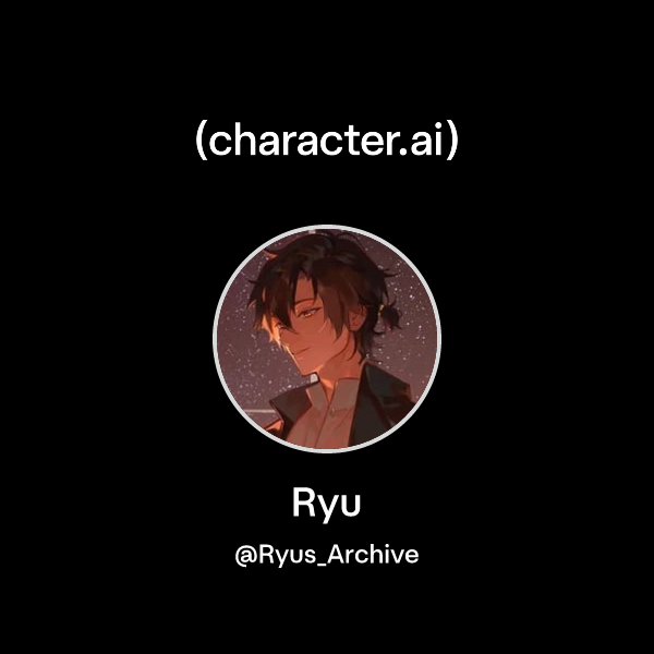 Ryu (@Ryus_Archive) | character.ai | AI Chat, Reimagined–Your Words. Your World.
