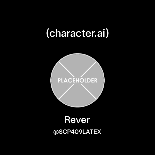 Rever (@SCP409LATEX) | character.ai | AI Chat, Reimagined–Your Words ...