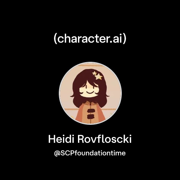 Heidi Rovfloscki (@SCPfoundationtime) | character.ai | AI Chat ...