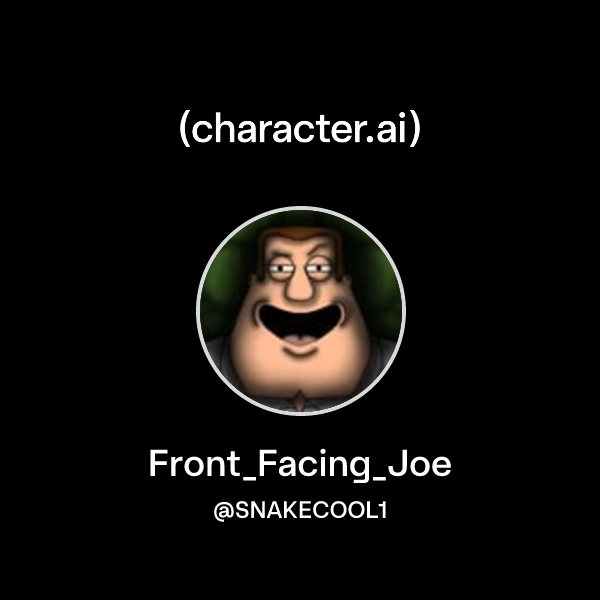 Front_Facing_Joe (@SNAKECOOL1) | character.ai | AI Chat, Reimagined ...