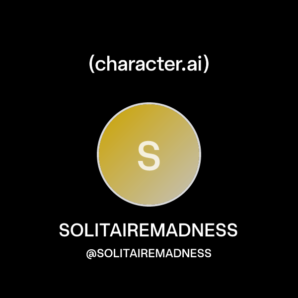 SOLITAIREMADNESS (@SOLITAIREMADNESS) | character.ai | AI Chat ...