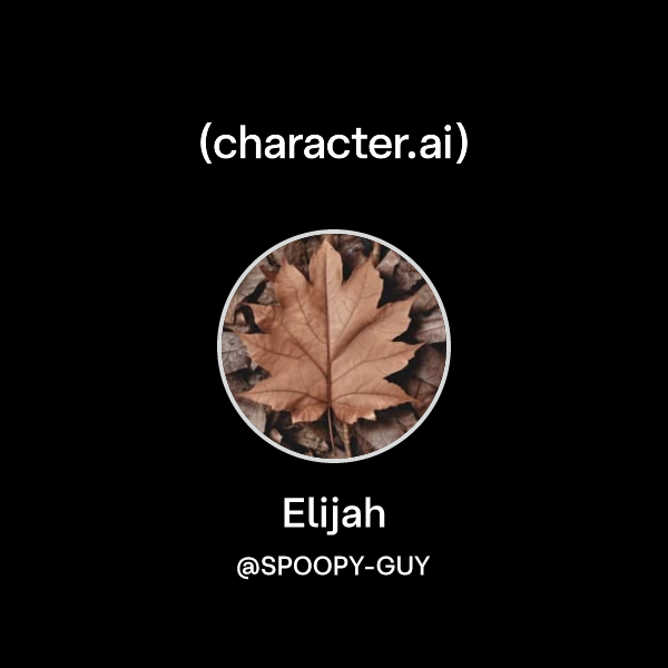 Elijah (@SPOOPY-GUY) | character.ai | AI Chat, Reimagined–Your Words ...