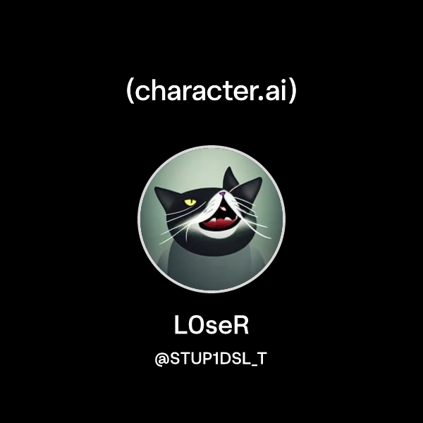 L0seR (@STUP1DSL_T) | character.ai | AI Chat, Reimagined–Your Words ...