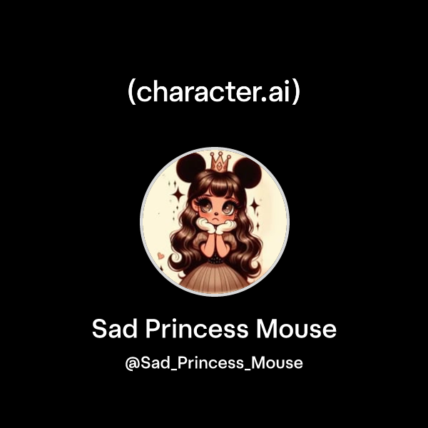 Sad Princess Mouse (@Sad_Princess_Mouse) | character.ai | Personalized ...