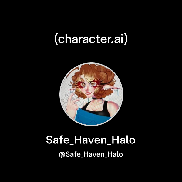 Safe_Haven_Halo (@Safe_Haven_Halo) | character.ai | AI Chat, Reimagined–Your Words. Your World.