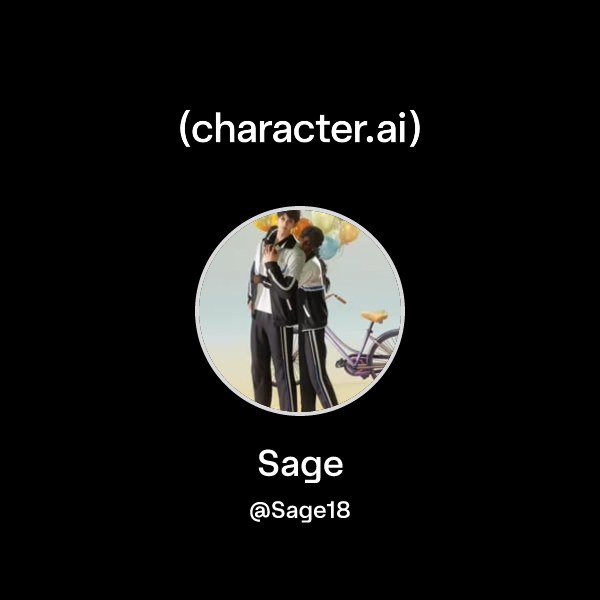 Sage (@Sage18) | character.ai | AI Chat, Reimagined–Your Words. Your World.