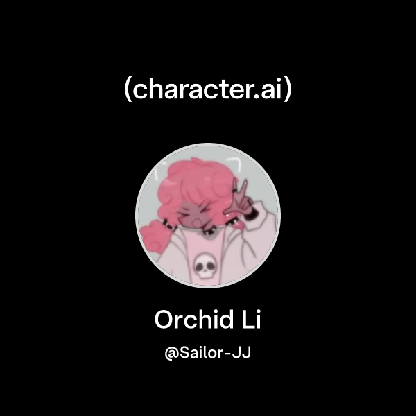 Orchid Li (@Sailor-JJ) | character.ai | AI Chat, Reimagined–Your Words ...