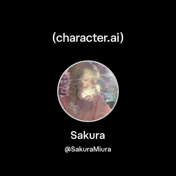 Sakura (@SakuraMiura) | character.ai | AI Chat, Reimagined–Your Words. Your World.