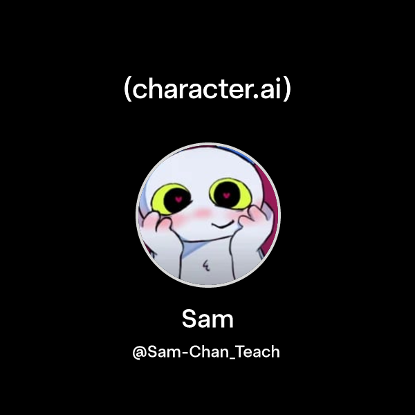 Sam (@Sam-Chan_Teach) | character.ai | AI Chat, Reimagined–Your Words ...