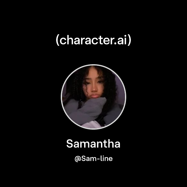 Samantha (@Sam-line) | character.ai | AI Chat, Reimagined–Your Words. Your World.
