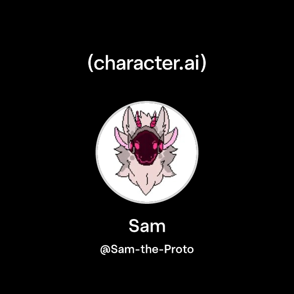 Sam (@Sam-the-Proto) | character.ai | AI Chat, Reimagined–Your Words ...