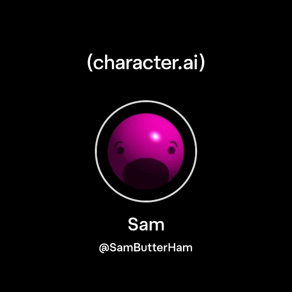 Sam (@SamButterHam) | character.ai | Personalized AI for every moment ...