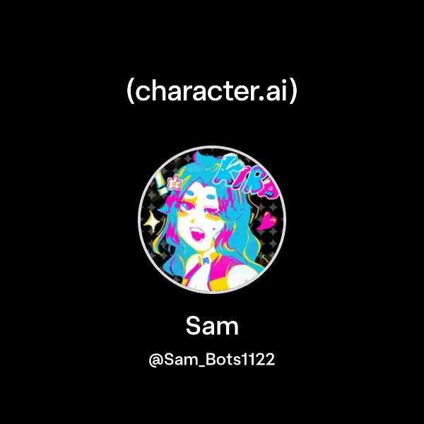Sam (@Sam_Bots1122) | character.ai | AI Chat, Reimagined–Your Words. Your World.