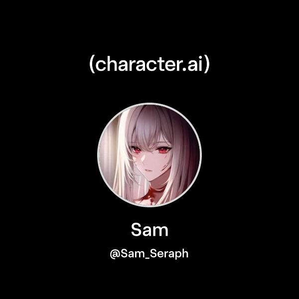 Sam (@Sam_Seraph) | character.ai | AI Chat, Reimagined–Your Words. Your ...