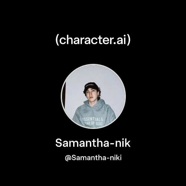 Samantha-nik (@Samantha-niki) | character.ai | AI Chat, Reimagined–Your Words. Your World.