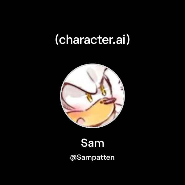 Sam (@Sampatten) | character.ai | AI Chat, Reimagined–Your Words. Your ...