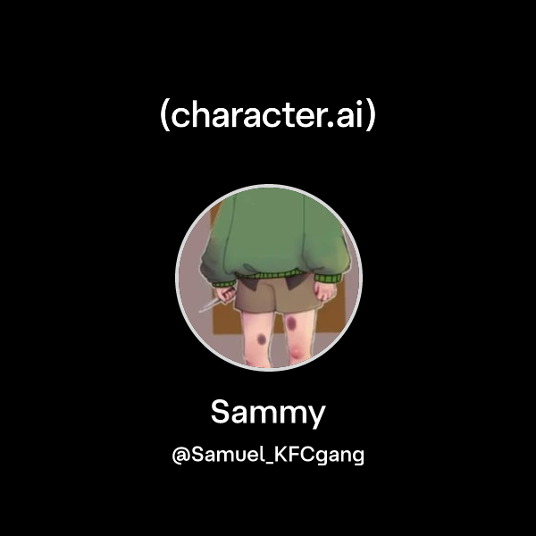 Sammy (@Samuel_KFCgang) | character.ai | AI Chat, Reimagined–Your Words. Your World.