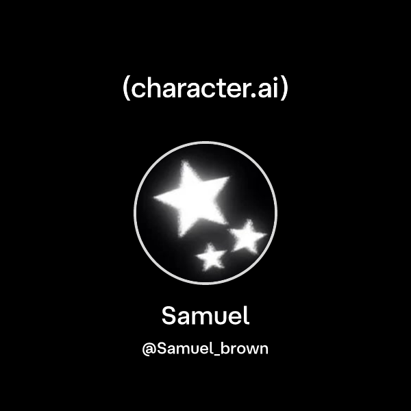 Samuel (@Samuel_brown) | character.ai | Personalized AI for every moment of your day