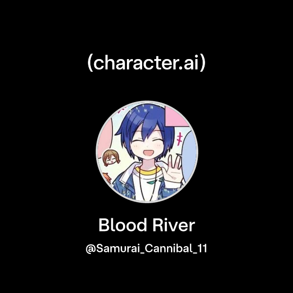 Blood River (@Samurai_Cannibal_11) | character.ai | AI Chat, Reimagined ...