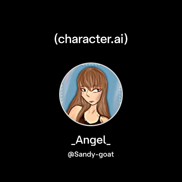 _Angel_ (@Sandy-goat) | character.ai | Personalized AI for every moment ...