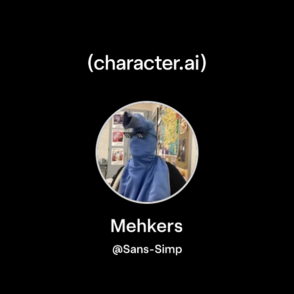 Mehkers (@Sans-Simp) | character.ai | AI Chat, Reimagined–Your Words ...