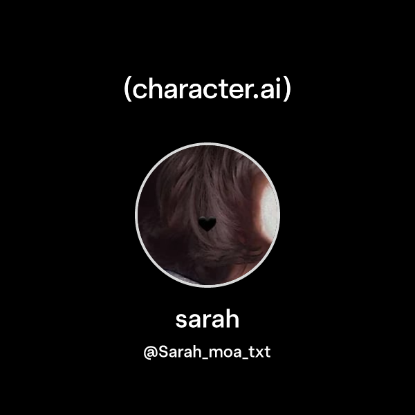 sarah (@Sarah_moa_txt) | character.ai | AI Chat, Reimagined–Your Words. Your World.