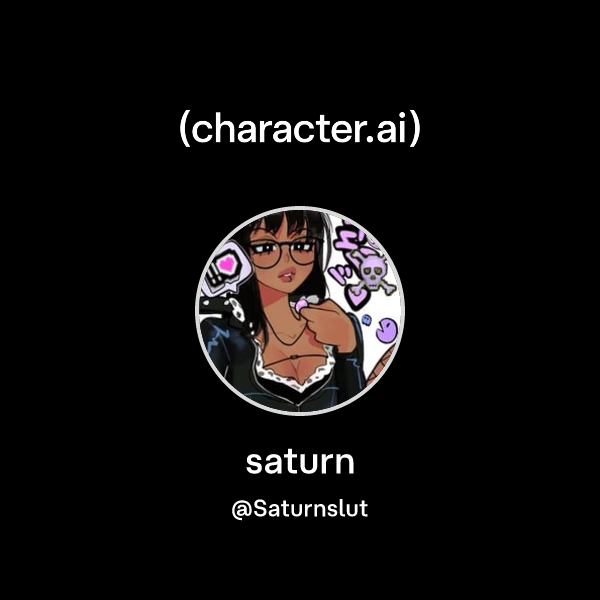 saturn (@Saturnslut) | character.ai | AI Chat, Reimagined–Your Words. Your World.