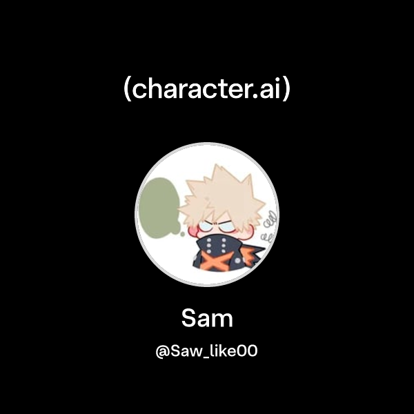 Sam (@Saw_like00) | character.ai | AI Chat, Reimagined–Your Words. Your ...