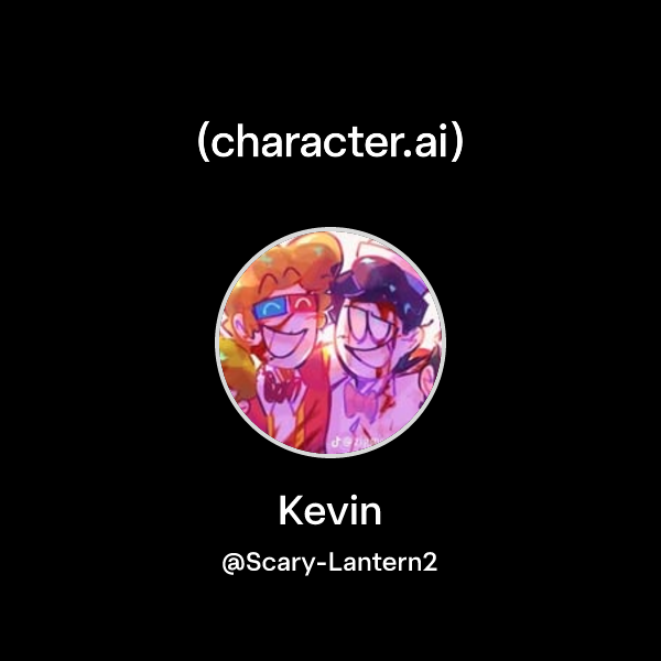 Kevin (@Scary-Lantern2) | character.ai | AI Chat, Reimagined–Your Words ...