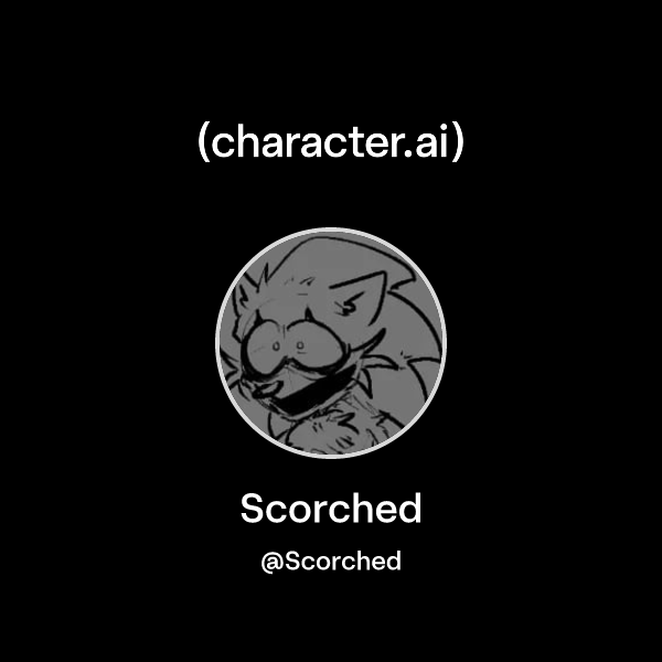 Scorched (@Scorched) | character.ai | AI Chat, Reimagined–Your Words ...