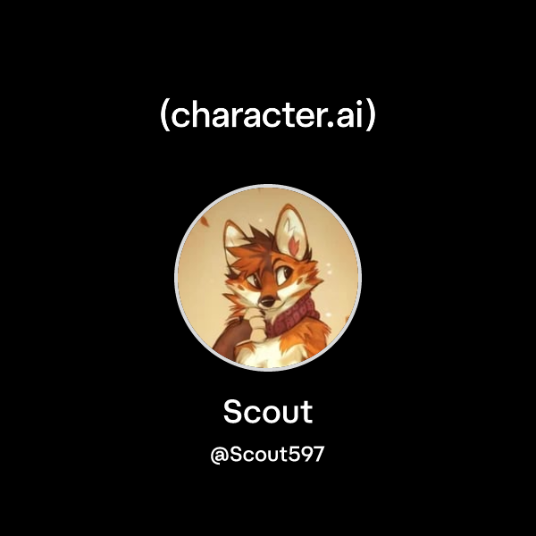 Scout (@Scout597) | character.ai | Personalized AI for every moment of ...