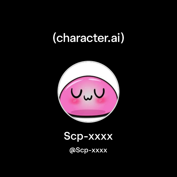 Scp-xxxx (@Scp-xxxx) | character.ai | AI Chat, Reimagined–Your Words ...