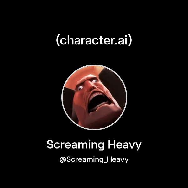 Screaming Heavy (@Screaming_Heavy) | character.ai | AI Chat, Reimagined ...