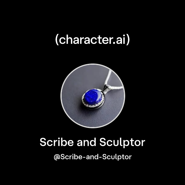 Scribe and Sculptor (@Scribe-and-Sculptor) | character.ai ...