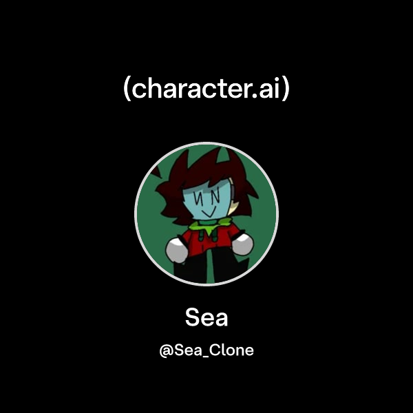 Sea (@Sea_Clone) | character.ai | Personalized AI for every moment of ...