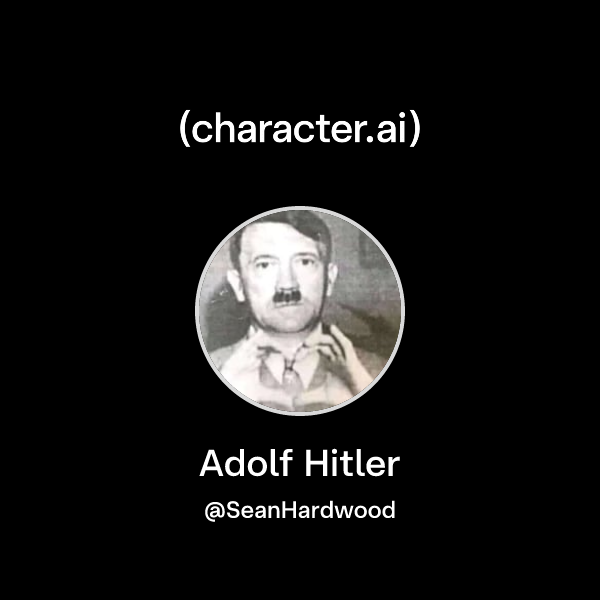 Adolf Hitler (@SeanHardwood) | character.ai | Personalized AI for every ...