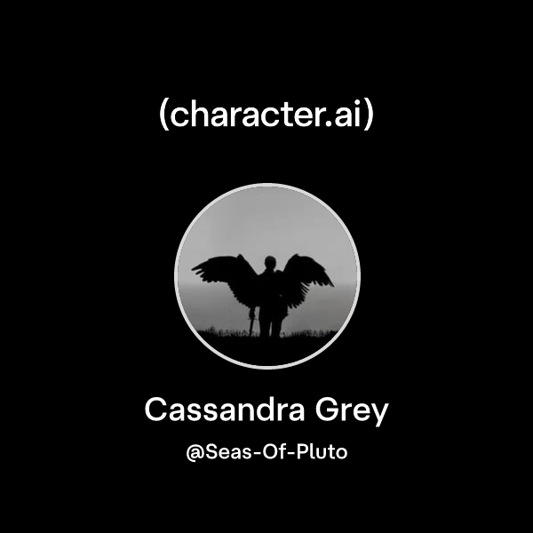 Cassandra Grey (@Seas-Of-Pluto) | character.ai | AI Chat, Reimagined–Your Words. Your World.