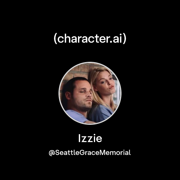 Izzie (@SeattleGraceMemorial) | character.ai | AI Chat, Reimagined–Your Words. Your World.