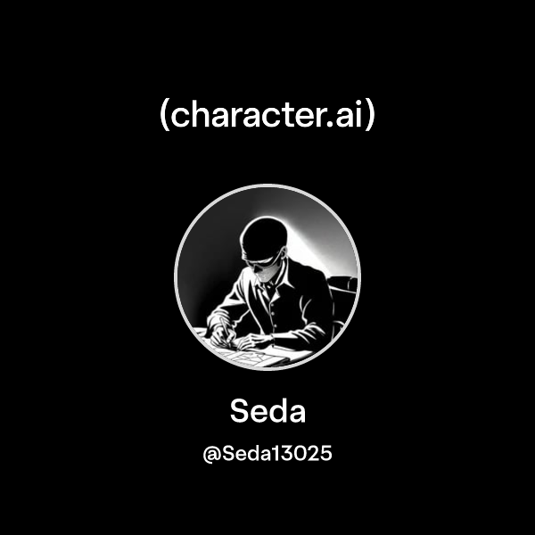 Seda (@Seda13025) | character.ai | Personalized AI for every moment of your day