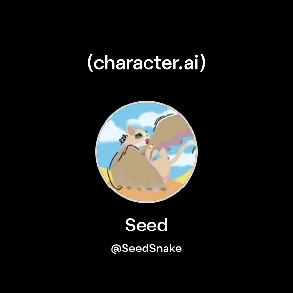 Seed (@SeedSnake) | character.ai | Personalized AI for every moment of your day