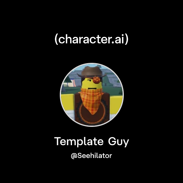 Template Guy (@Seehilator) | character.ai | AI Chat, Reimagined–Your ...